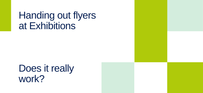 Handing out flyers at Exhibitions. Does it really work?
